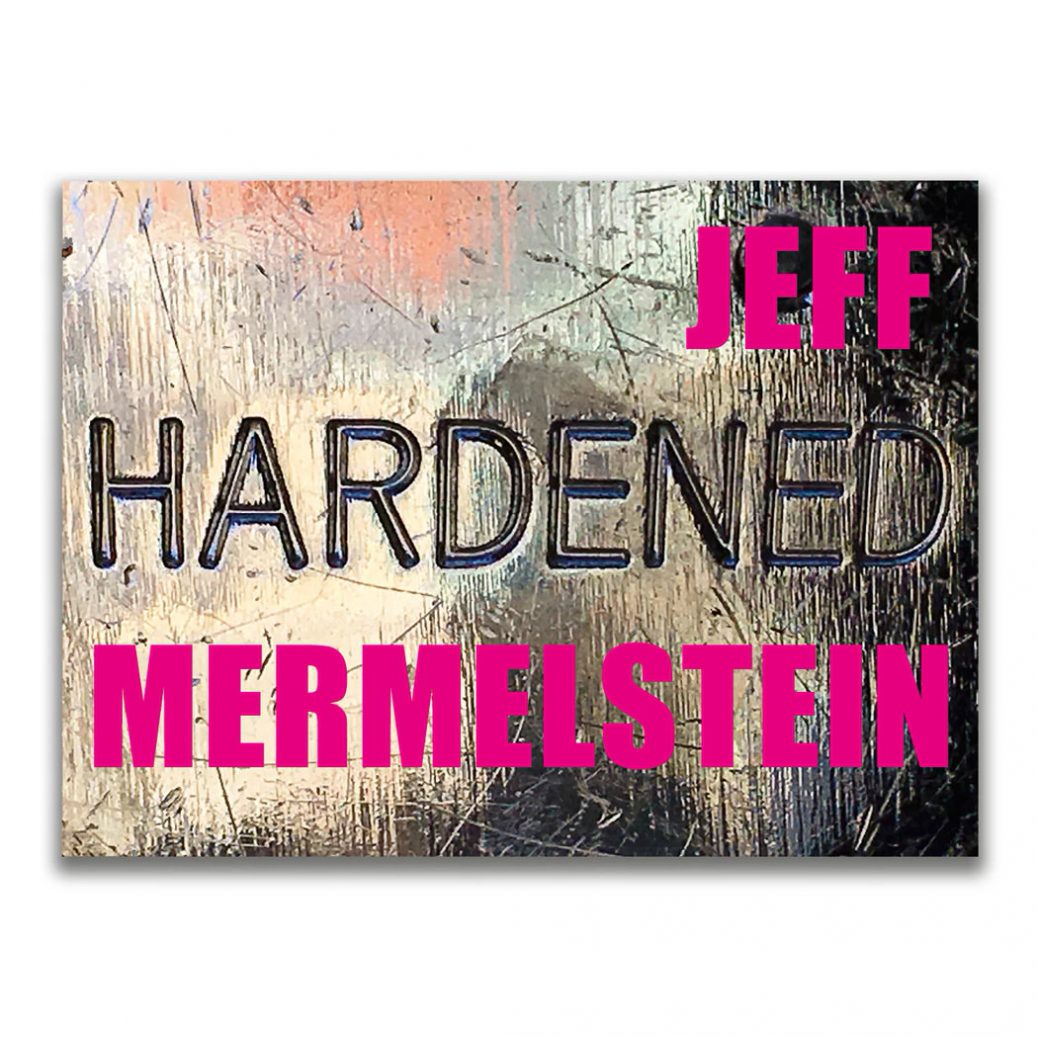 Jeff Mermelstein: HARDENED - Exibart Street