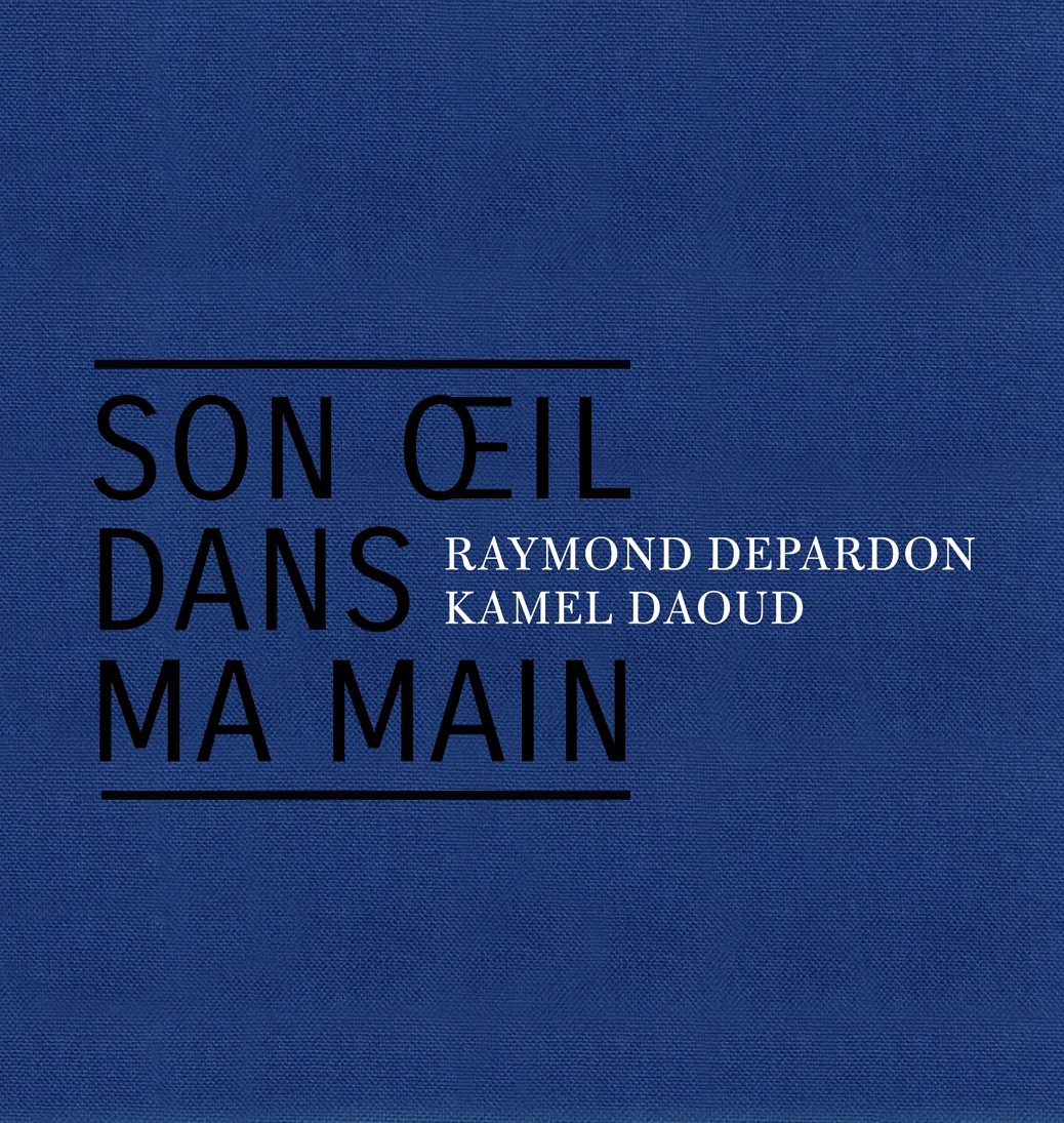 Raymond Depardon / Kamel Daoud: Son œil dans ma main. Algérie 1961-2019 ...